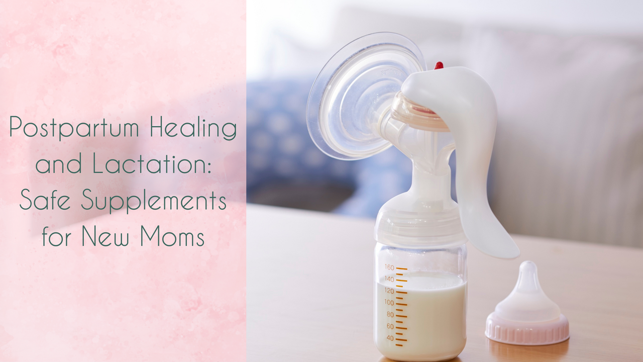 Postpartum Healing and Lactation: Safe Supplements for New Moms – The ...